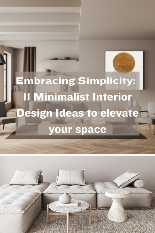 Embracing Simplicity: 11 Minimalist Interior Design Ideas to Elevate ...